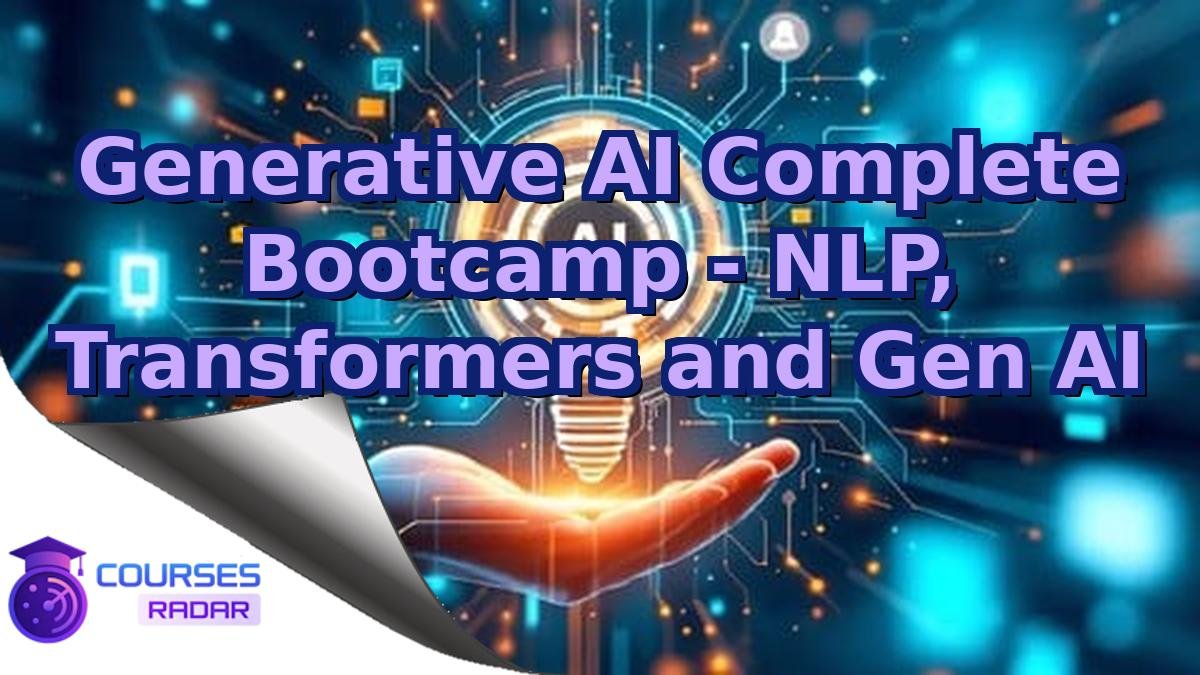 Generative AI Complete Bootcamp - NLP, Transformers and G... – Free Course