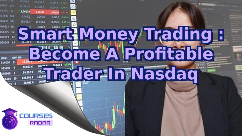 Smart Money Trading : Become A Profitable Trader In Nasdaq – Free Course