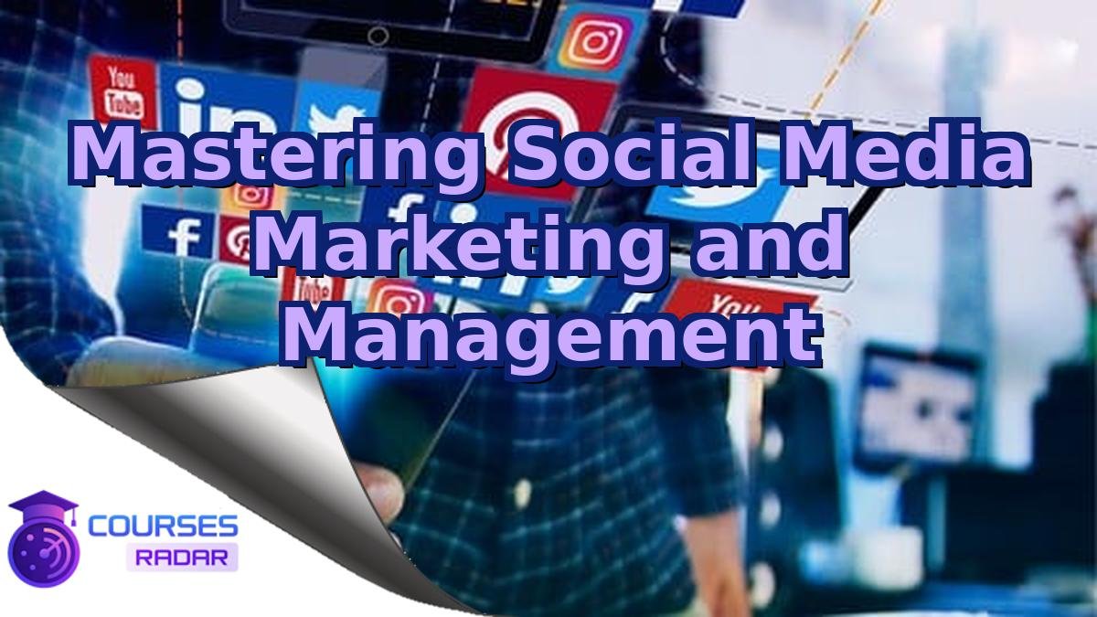 Mastering Social Media Marketing and Management – Free Course