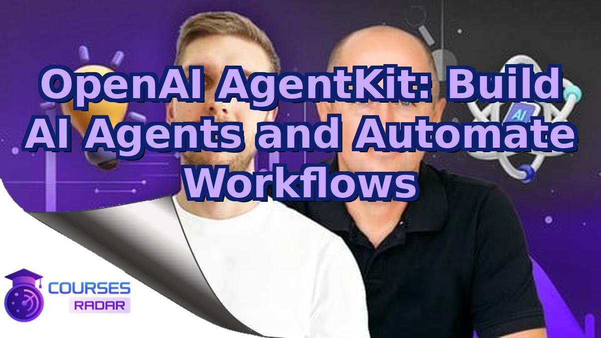 OpenAI AgentKit: Build AI Agents & Automate Workflows – Free Course