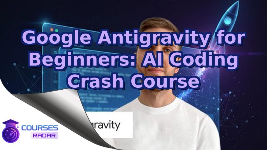 Google Antigravity for Beginners: AI Coding Crash Course – Free Course