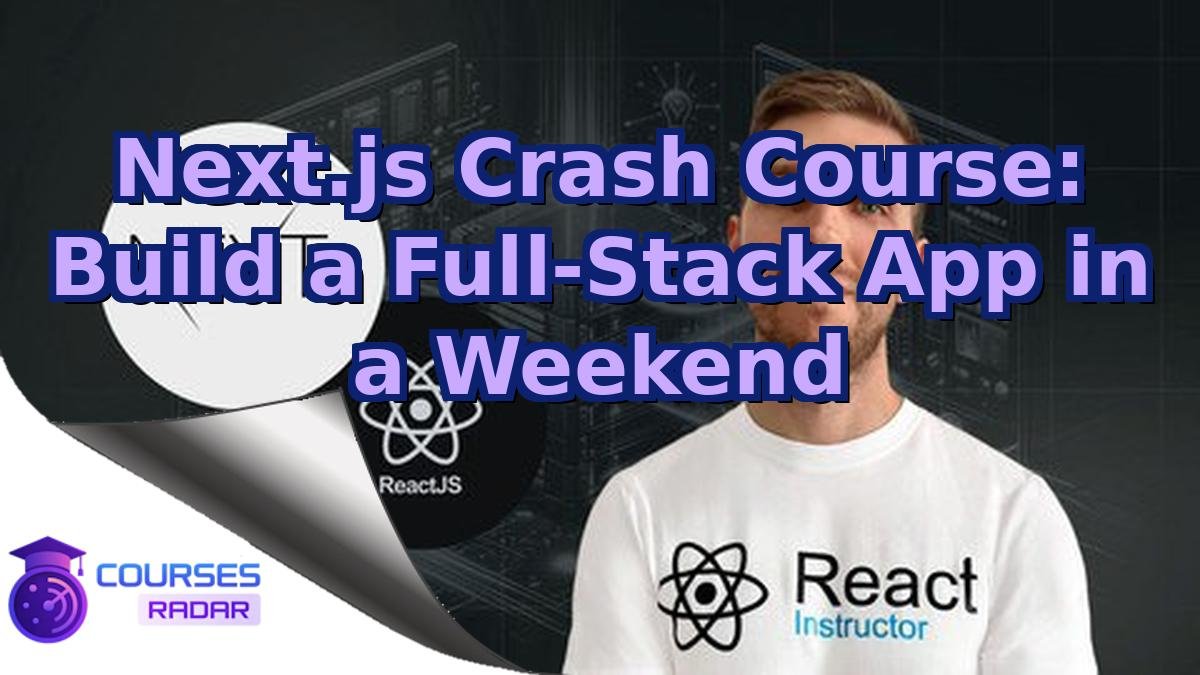 Next Js Crash Course Build A Full Stack App In A Weekend Free Course