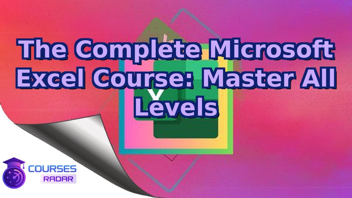 The Complete Microsoft Excel Course: Master All Levels – Free Course