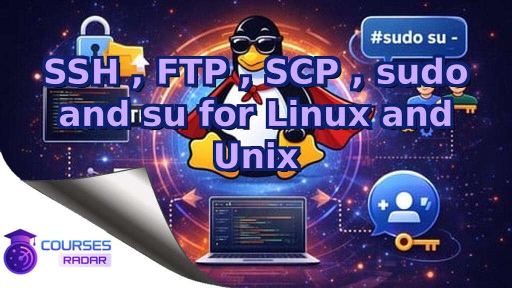 SSH , FTP , SCP , sudo and su for Linux and Unix – Free Course