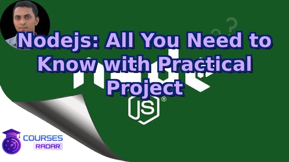 Nodejs: All You Need to Know with Practical Project – Free Course