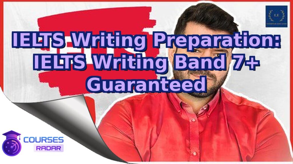 IELTS Writing Preparation: IELTS Writing Band 7+ Guaranteed – Free Course