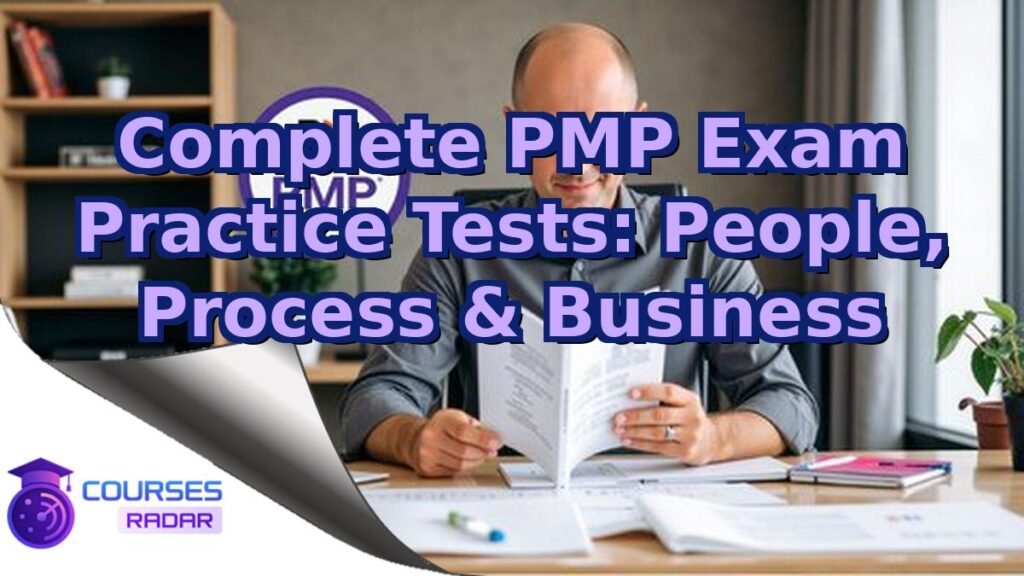 Complete PMP Exam Practice Tests: People, Process & Business – Free Course