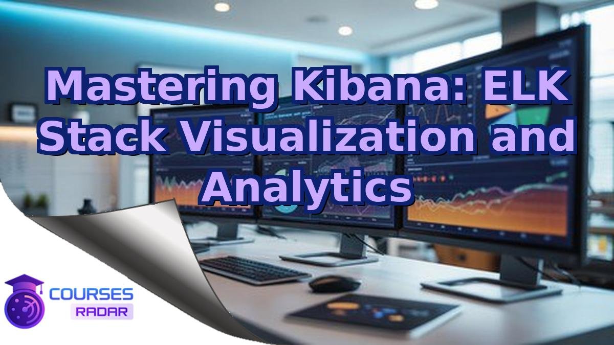 Mastering Kibana: ELK Stack Visualization & Analytics – Free Course