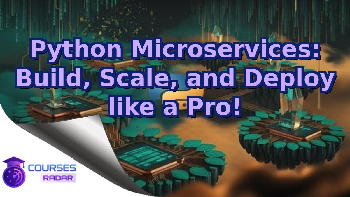 Python Microservices: Build, Scale, and Deploy like a Pro! – Free Course