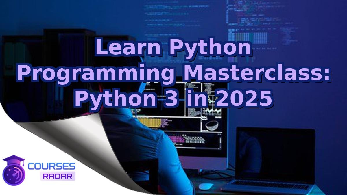 Learn Python Programming Masterclass: Python 3 in 2025 – Free Course