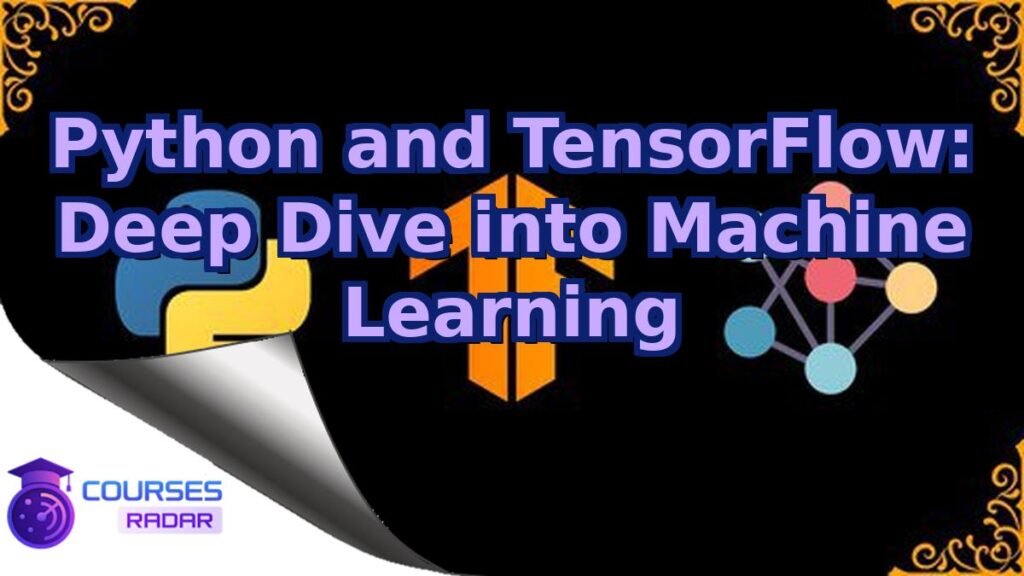 Python and TensorFlow: Deep Dive into Machine Learning – Free Course