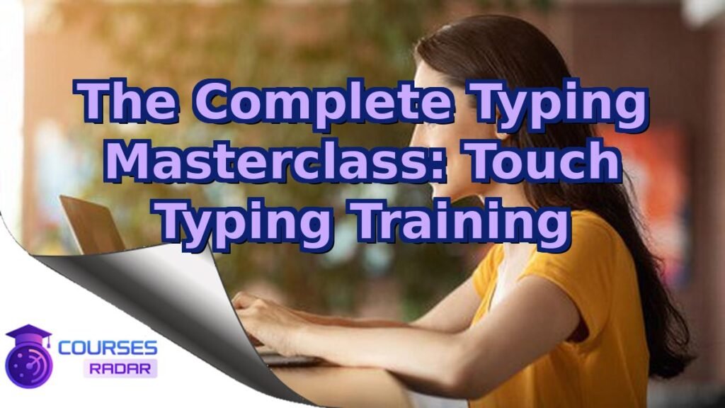 The Complete Typing Masterclass: Touch Typing Training – Free Course
