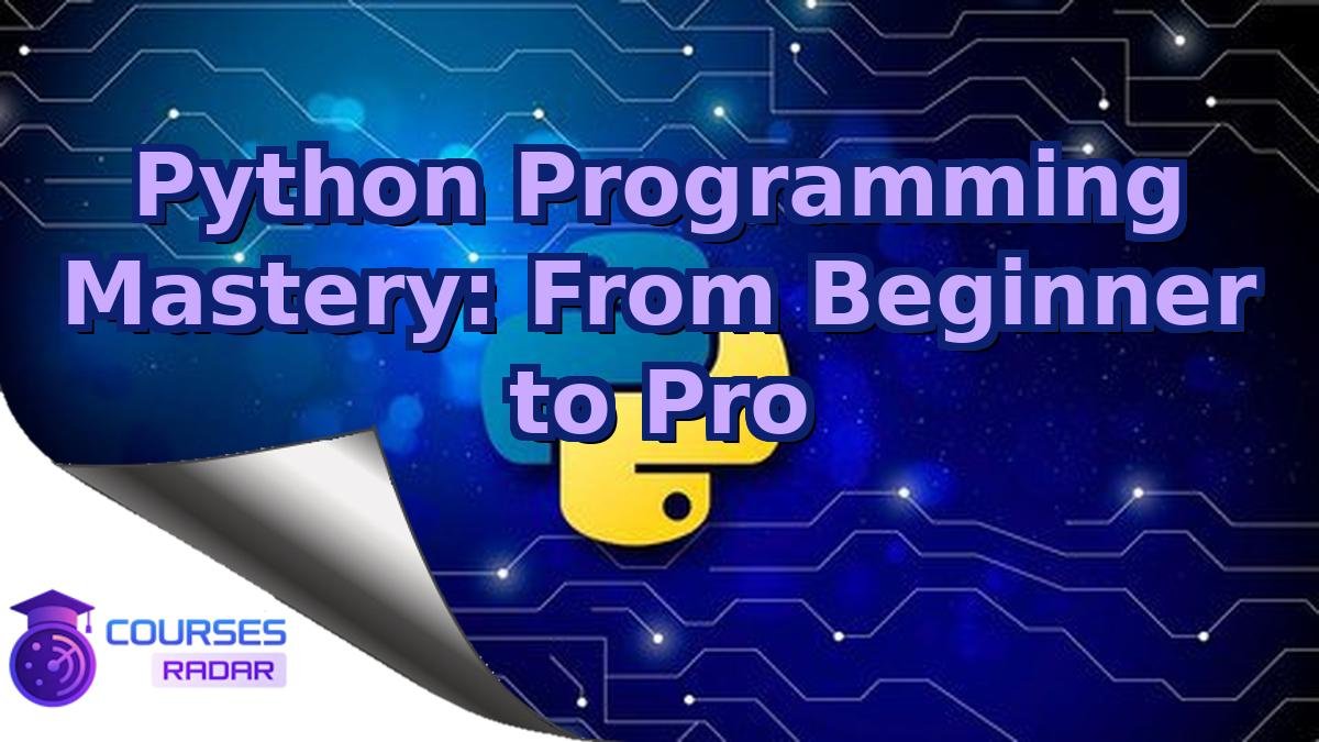 Python Programming Mastery: From Beginner to Pro – Free Course