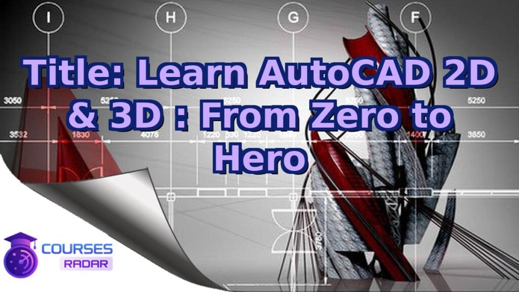 Learn AutoCAD 2D and 3D : From Zero to Hero – Free Course
