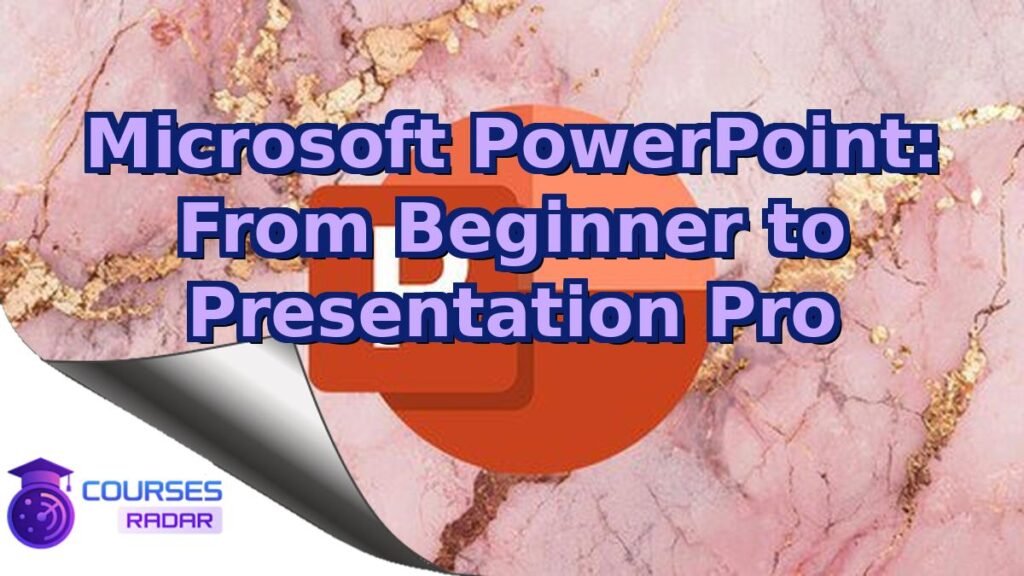 Microsoft PowerPoint: From Beginner to Presentation Pro – Free Course