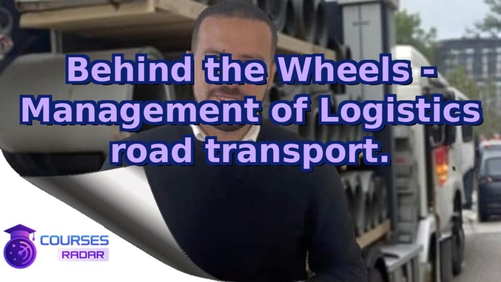 Behind the Wheels - Management of Logistics road transport. – Free Course