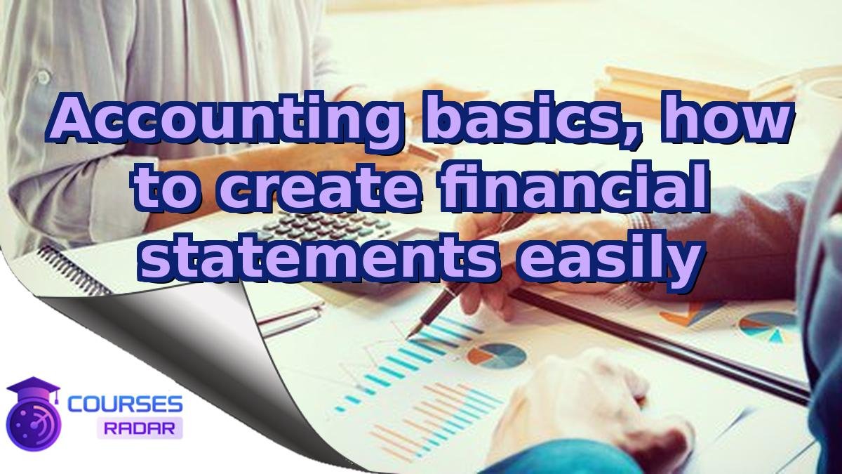 Accounting basics, how to create financial statements easily – Free Course
