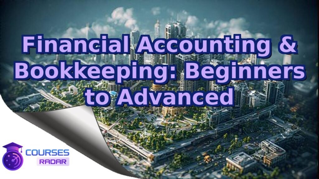 Financial Accounting & Bookkeeping: Beginners to Advanced – Free Course