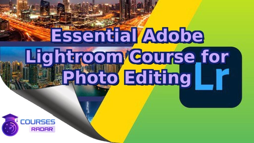 Essential Adobe Lightroom Course for Photo Editing – Free Course