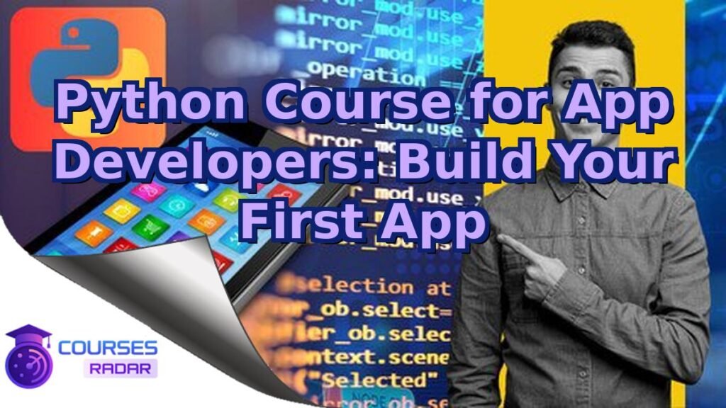 Python Course For App Developers Build Your First App Free Course