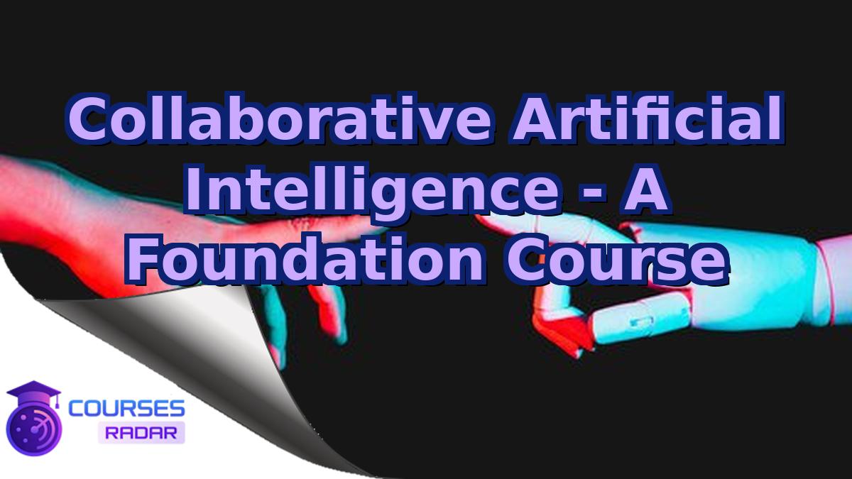 Collaborative Artificial Intelligence - A Foundation Course – Free Course