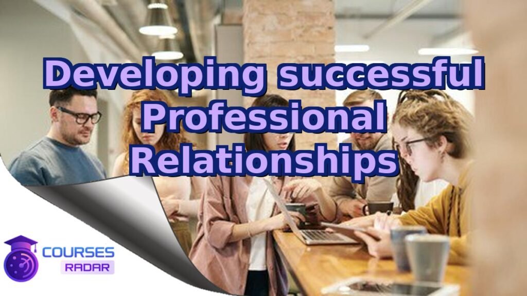 Developing successful Professional Relationships – Free Course