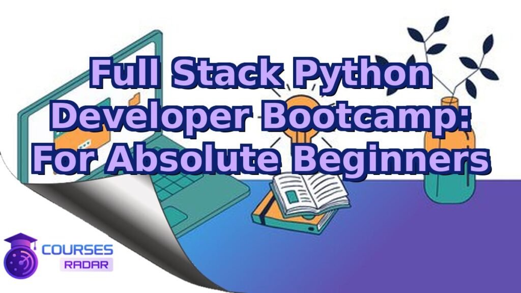 Full Stack Python Developer Bootcamp: For Absolute Beginners – Free Course