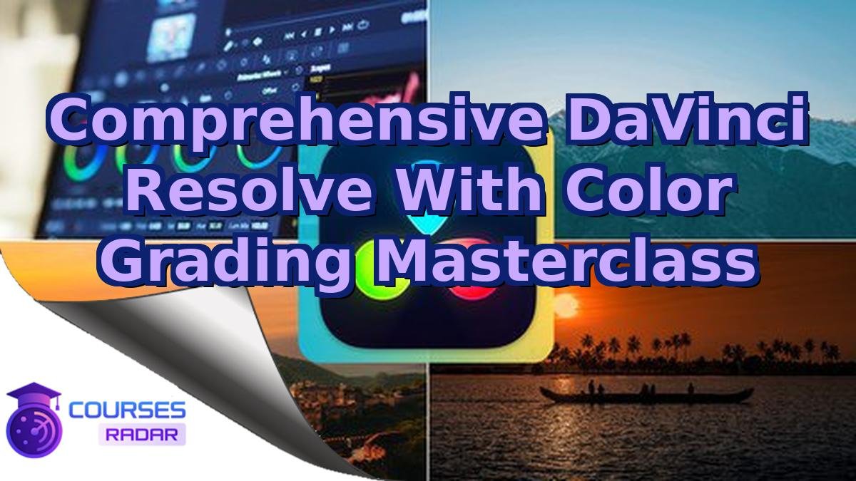 Comprehensive DaVinci Resolve With Color Grading Masterclass – Free Course