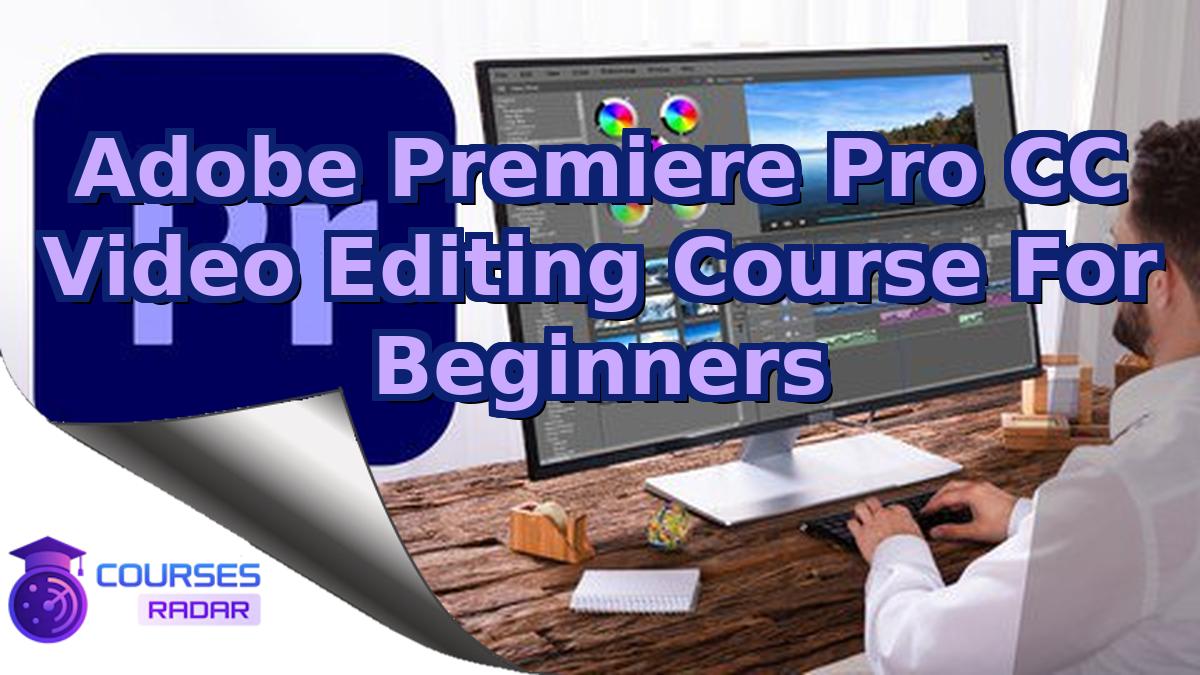 Adobe Premiere Pro CC Video Editing Course For Beginners – Free Course