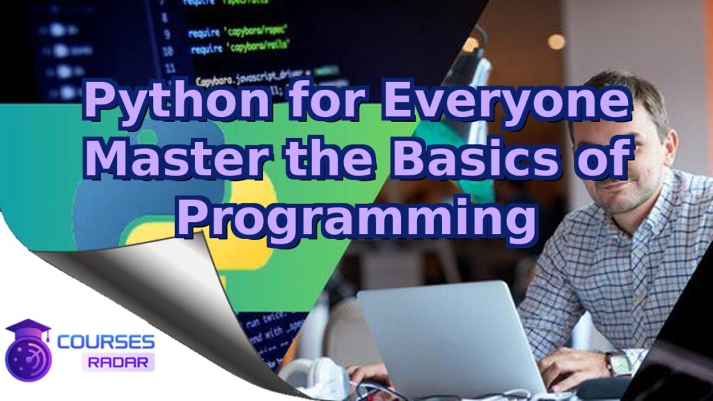 Python for Everyone Master the Basics of Programming – Free Course