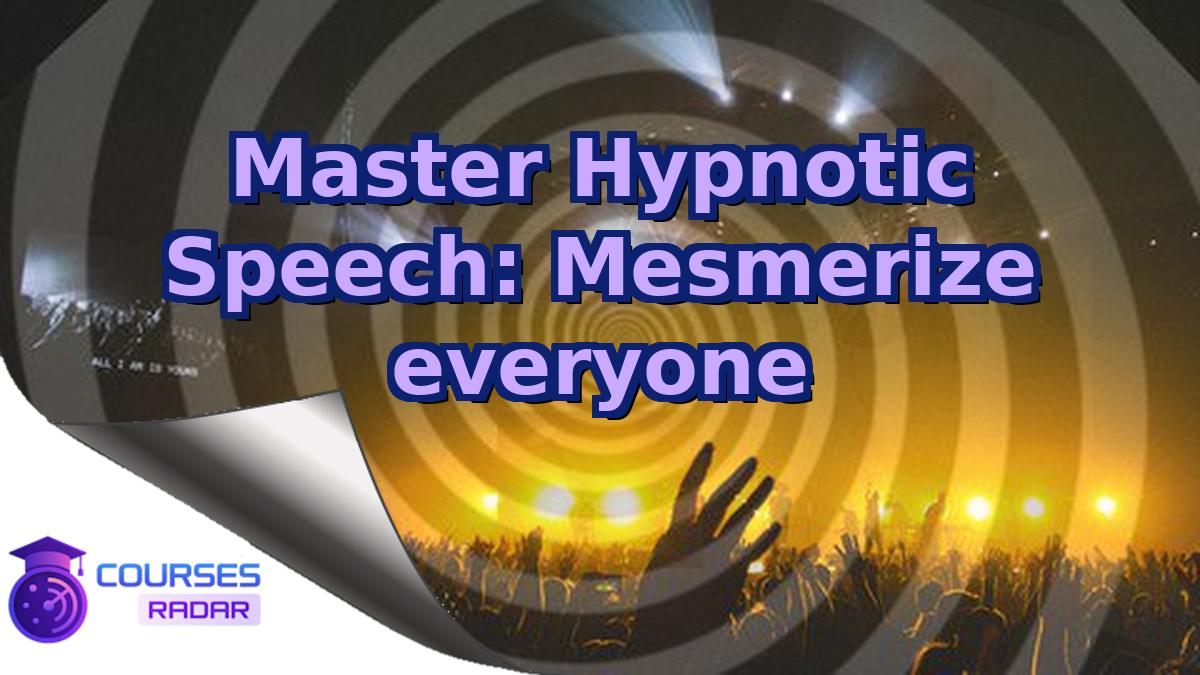 Master Hypnotic Speech – Free Course
