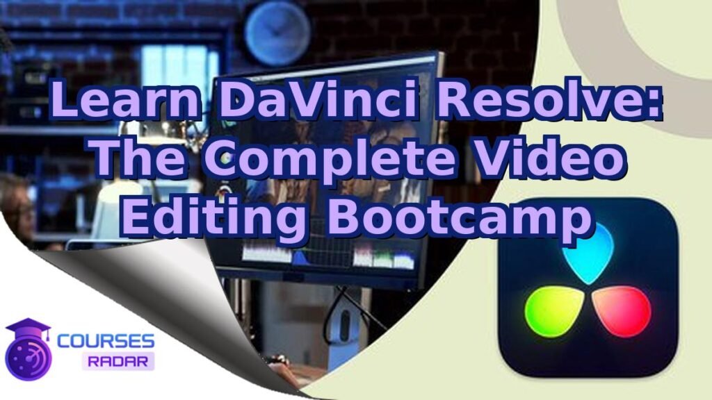Learn DaVinci Resolve: The Complete Video Editing Bootcamp – Free Course