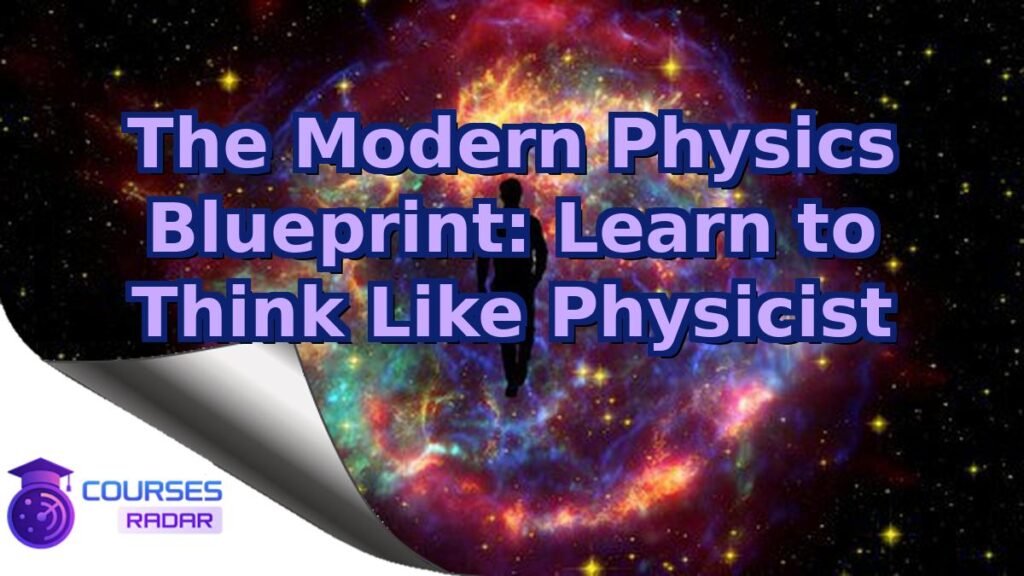 Let’s learn Modern Physics from Scratch – Free Course
