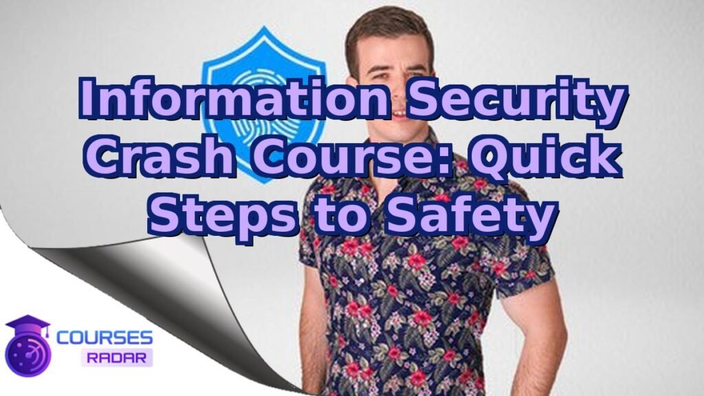Information Security Crash Course: Quick Steps to Safety – Free Course