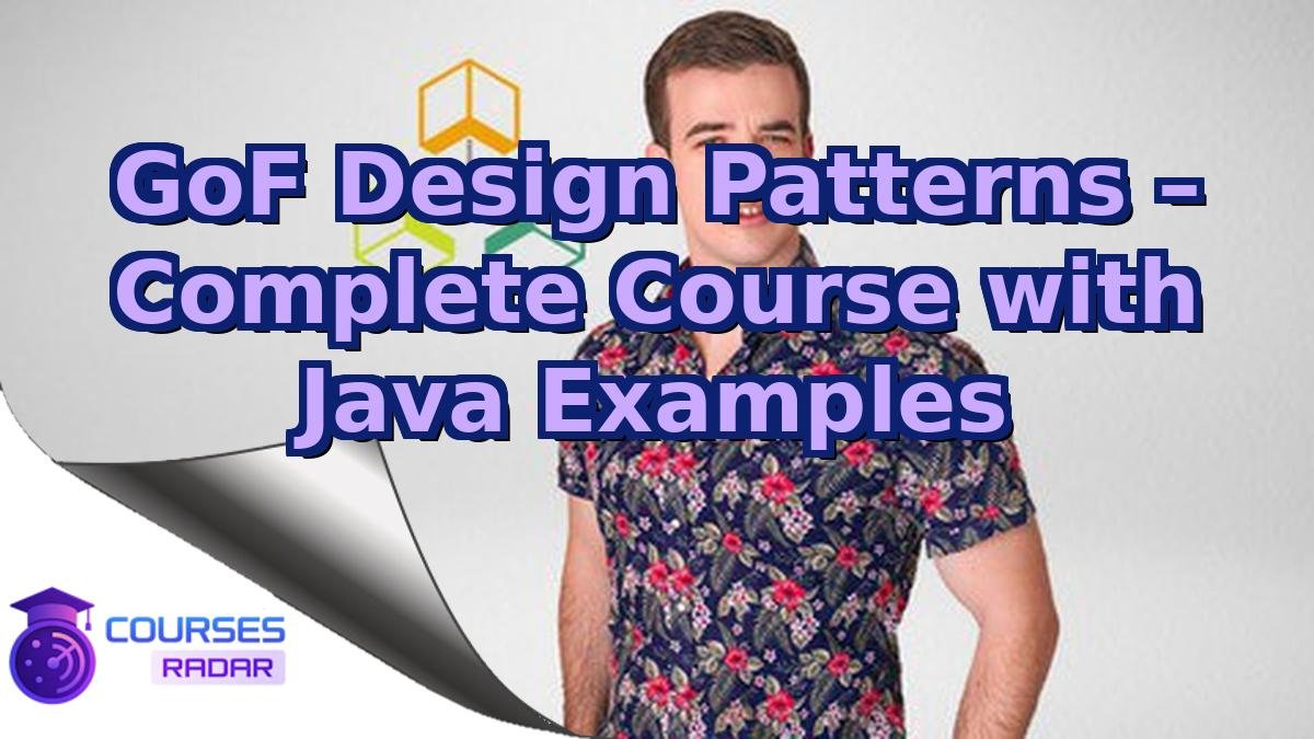 GoF Design Patterns – Complete Course with Java Examples – Free Course