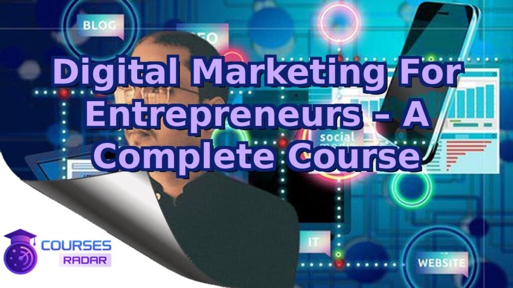 Digital Marketing For Entrepreneurs – A Complete Course – Free Course