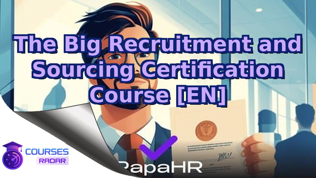 The Big Recruitment and Sourcing Certification Course [EN] – Free Course