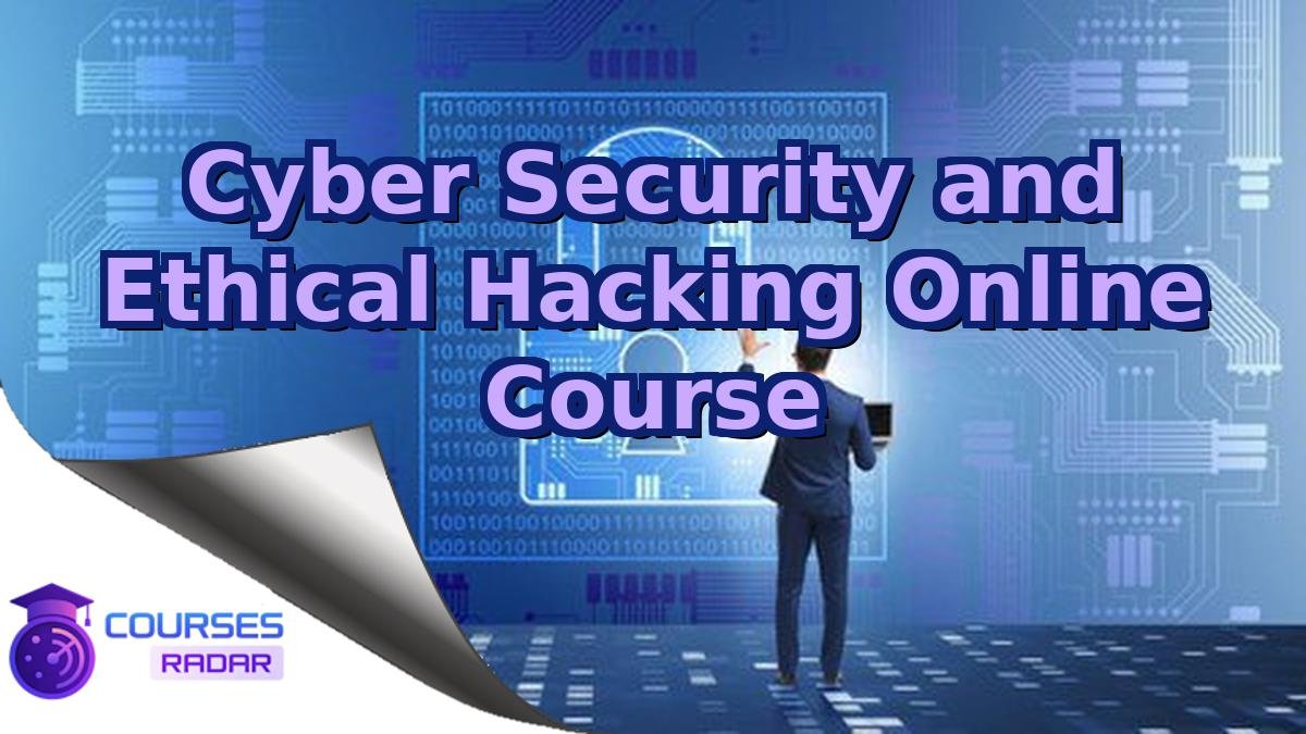 Cyber Security and Ethical Hacking Online Course – Free Course