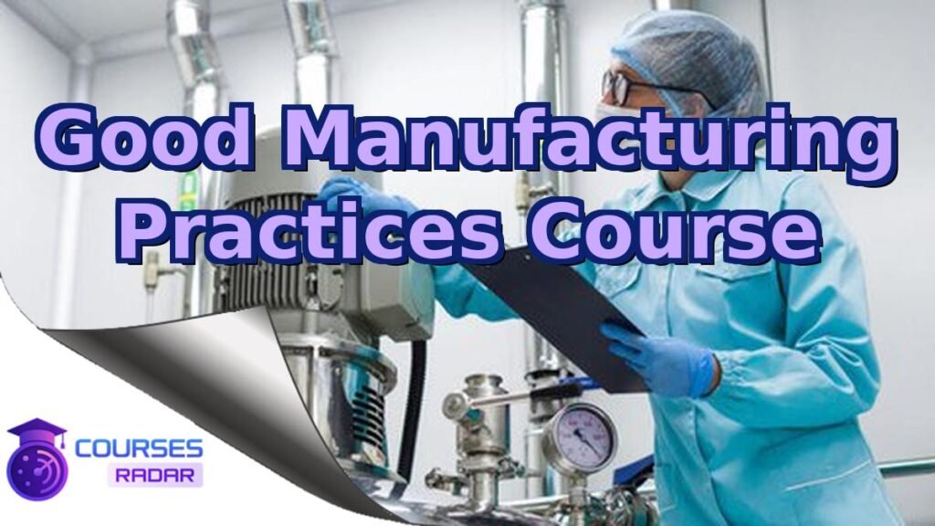 Good Manufacturing Practices Course – Free Course