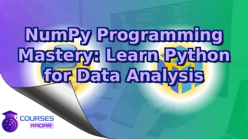 NumPy Programming Mastery: Learn Python for Data Analysis – Free Course