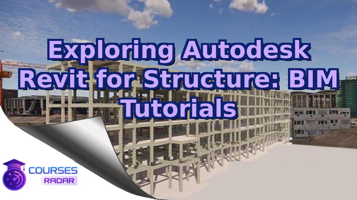 Exploring Autodesk Revit for Structure: BIM Tutorials – Free Course