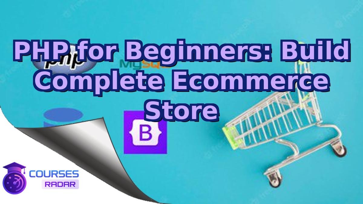 PHP for Beginners: Build Complete Ecommerce Store – Free Course