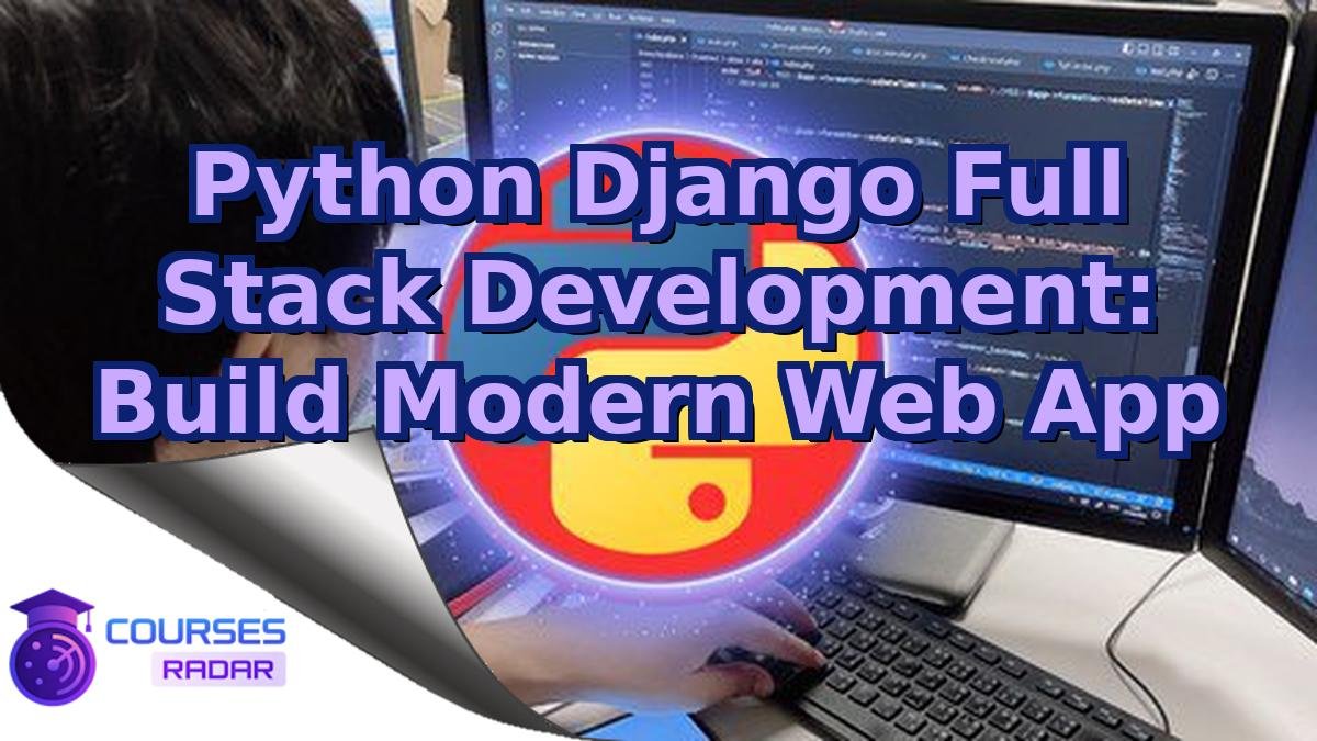 Python Django Full Stack Development: Build Modern Web App – Free Course