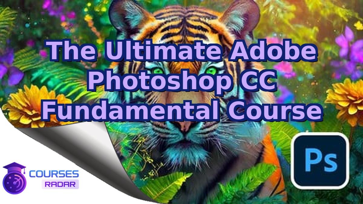 The Ultimate Adobe Photoshop CC Fundamental Course – Free Course