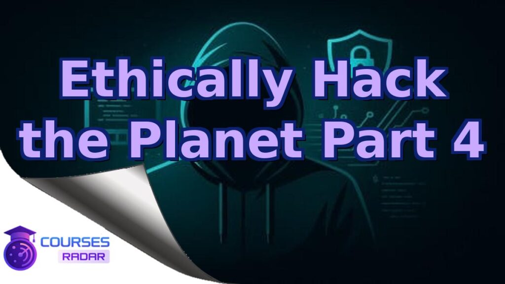 Ethically Hack the Planet Part 4 – Free Course