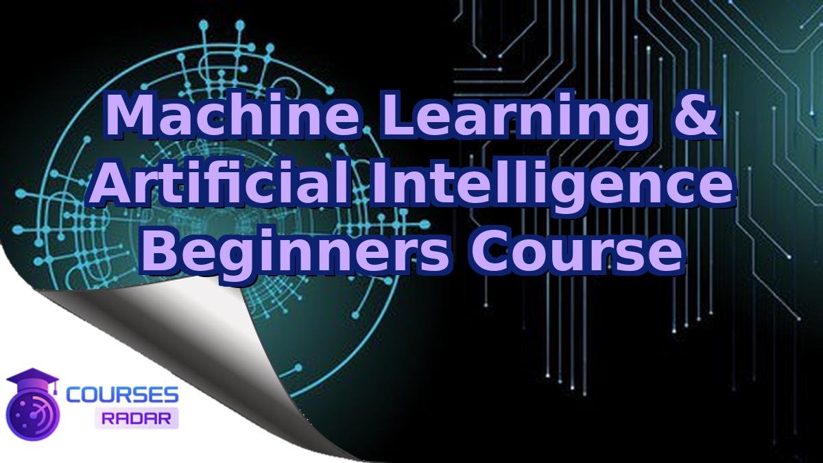 Machine Learning & Artificial Intelligence Beginners Course – Free Course