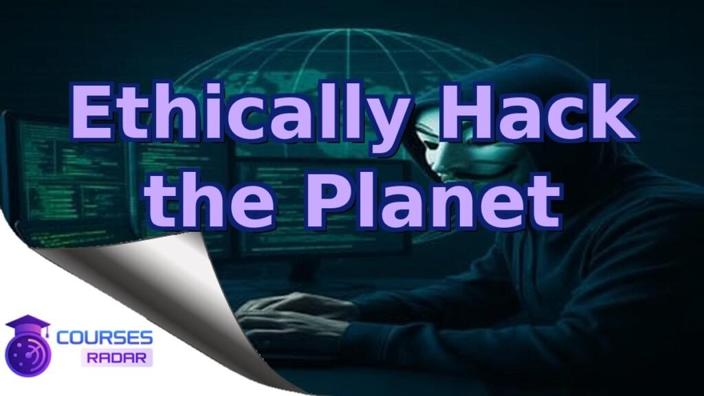 Ethically Hack the Planet – Free Course