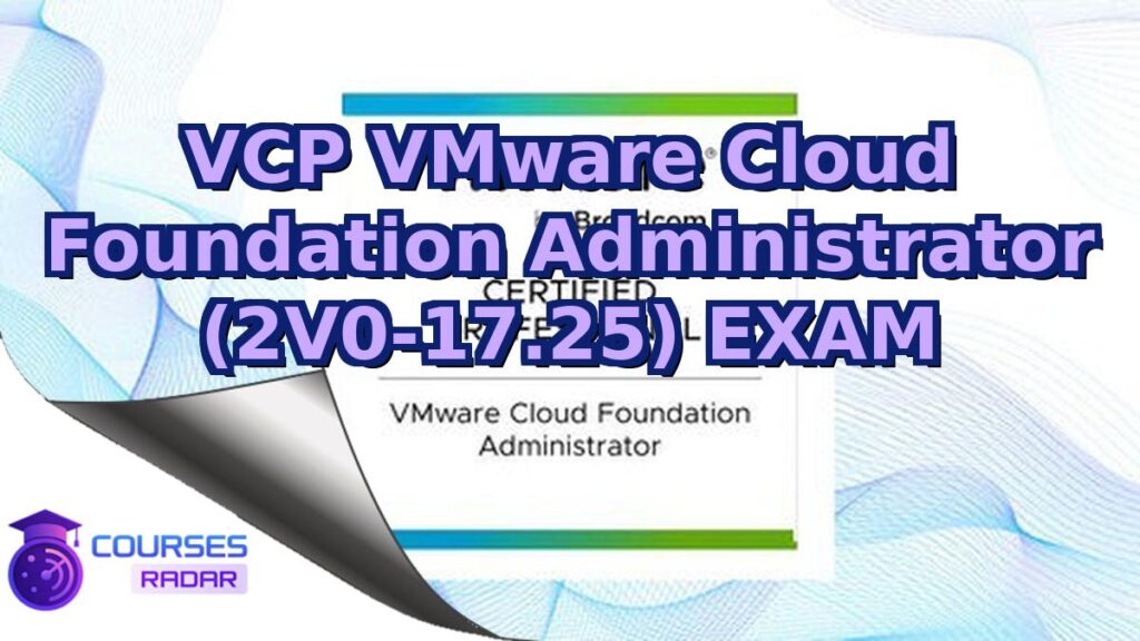 VCP VMware Cloud Foundation Administrator (2V0-17.25) EXAM – Free Course