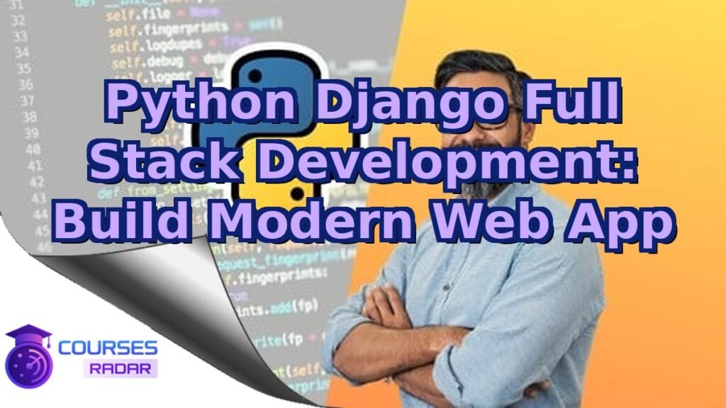 Python Django Full Stack Development: Build Modern Web App – Free Course