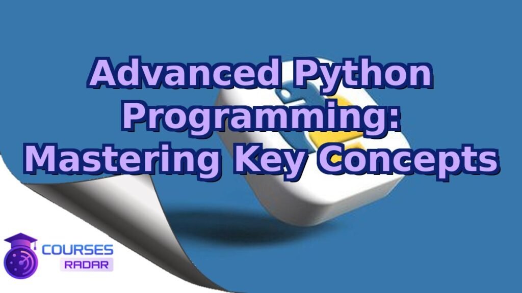 Advanced Python Programming: Mastering Key Concepts – Free Course